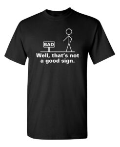 not a good sign graphic novelty sarcastic funny t shirt xl black