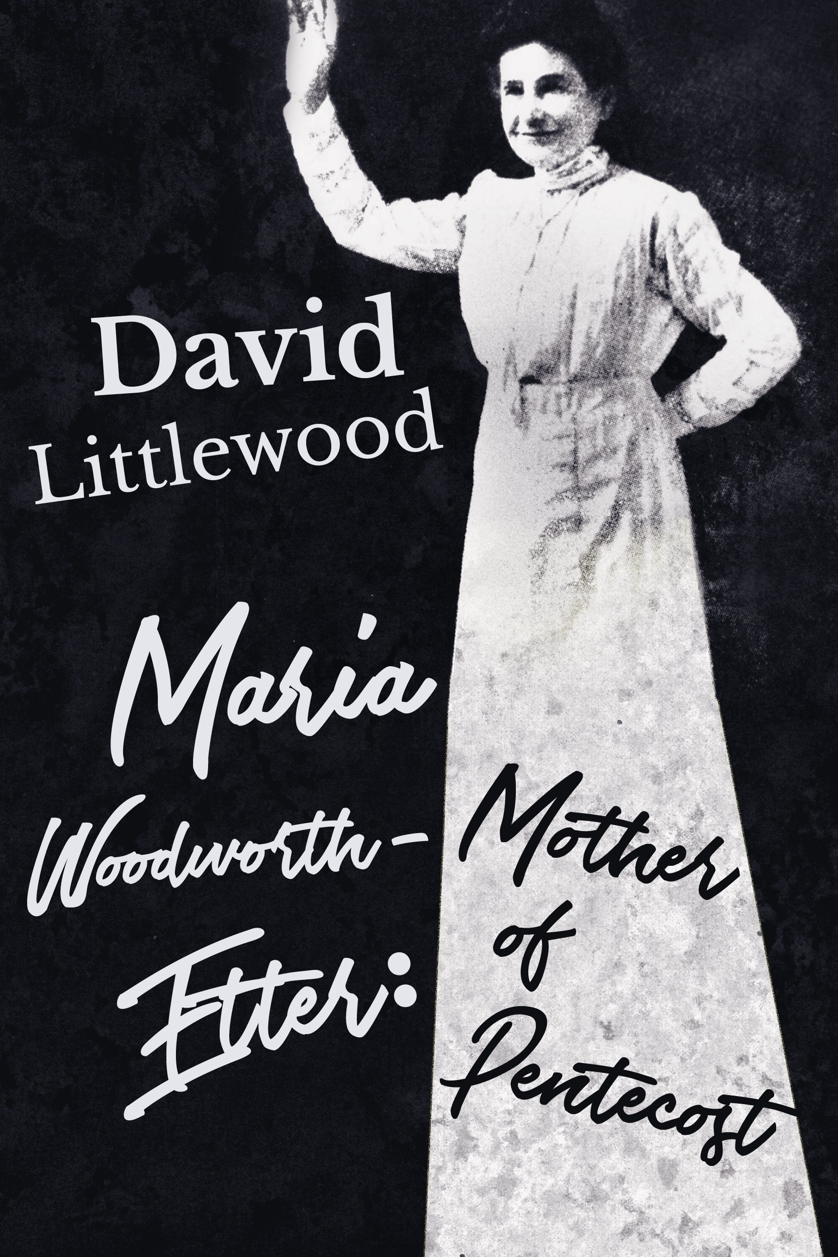 Maria Woodworth-Etter: The Mother of Pentecost