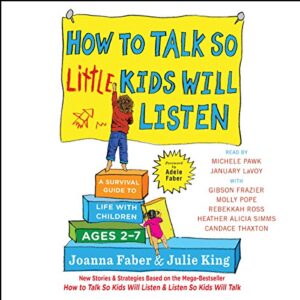 how to talk so little kids will listen: a survival guide to life with children ages 2-7