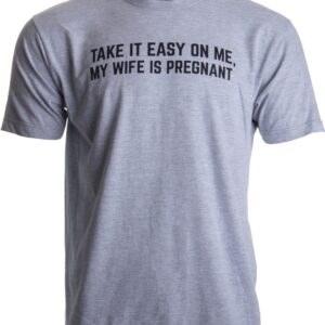 Take it Easy on Me, My Wife is Pregnant | Funny New Dad Be Nice Father's T-Shirt-(Adult,L) Sport Grey