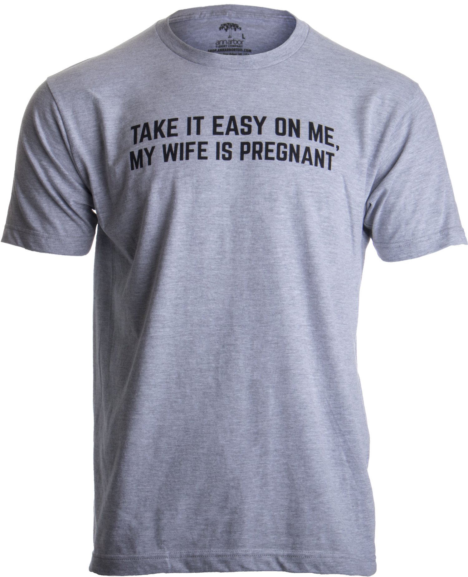 Take it Easy on Me, My Wife is Pregnant | Funny New Dad Be Nice Father's T-Shirt-(Adult,L) Sport Grey