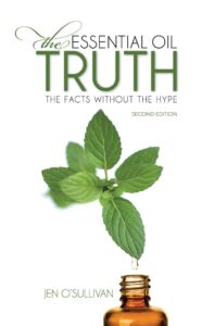 the essential oil truth second edition: the facts without the hype