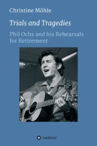 trials and tragedies: phil ochs and his rehearsals for retirement