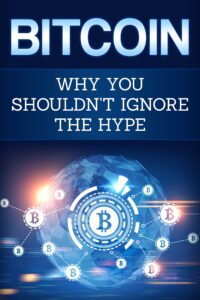 bitcoin: why you shouldn't ignore the hype