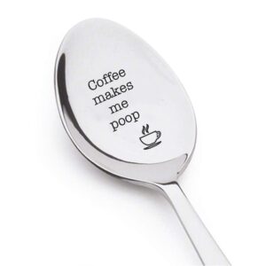 poop coffee spoon - coffee makes me poop - funny engraved gift