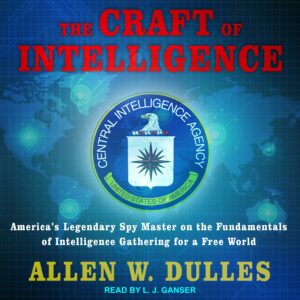 the craft of intelligence: america's legendary spy master on the fundamentals of intelligence gathering for a free world