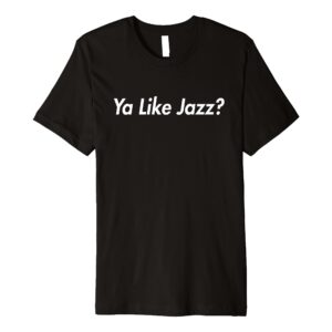 Ya like jazz shirt