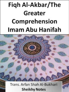 fiqh al-akbar/the greater comprehension (abu hanifah's works in islamic belief)