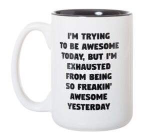 artisan owl i'm trying to be awesome today but i'm exhausted from being so freakin awesome yesterday - 15oz deluxe double-sided coffee tea mug