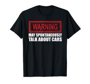 warning may spontaneously talk about cars t-shirt