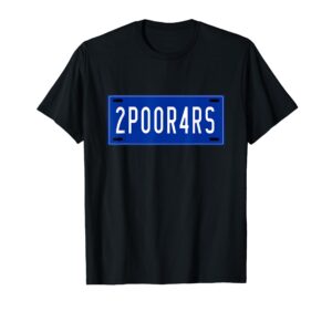 2poor4rs - focus st drivers shirt, vanity license plate t-shirt