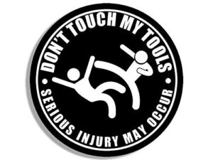 round dont touch my tools serious injury may occur sticker decal (funny warning dont hardhat) 4 x 4 inch c