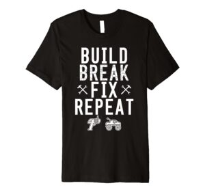 build break fix repeat rc car racing truck buggy quote meme premium t-shirt