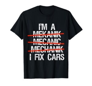 i am a mechanic i fix cars auto repairman funny car mechanic t-shirt