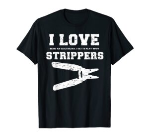 i love strippers funny electrician shirts funny gift fathers