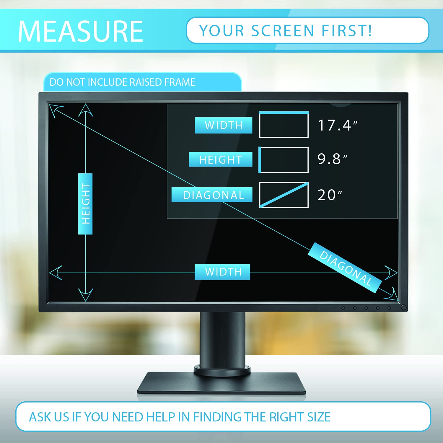 Premium Anti Blue Light and Anti Glare Screen Protector (2 Pack) for 20 inches (Measured Diagonally) Monitor. Screen Protector Size is 17.4" Width x 9.8" Height. Easy and Bubble Free Installation