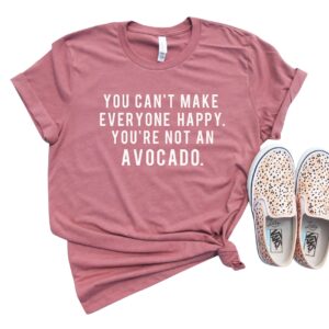 You Can't Make Everyone Happy You're Not An Avocado T-Shirt, Funny Avocado Shirt, Cute Avocado T-Shirt, Avocado Lover Shirt, Vegan Shirt, Workout T-Shirt Tee