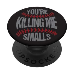 funny baseball you're killing me smalls popsockets popgrip: swappable grip for phones & tablets