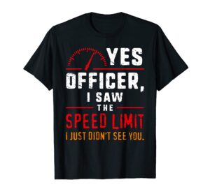 yes officer speeding fun for men car enthusiasts & mechanics t-shirt