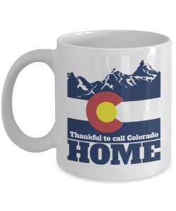 thankful to call colorado home colorado state flag artwork coffee & tea mug for coloradans from denver, colorado springs, boulder, aspen, fort collins, vail, durangon, loveland & lakewood (11oz)