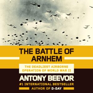 the battle of arnhem: the deadliest airborne operation of world war ii