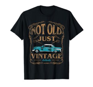 not old just vintage american classic car birthday tshirt