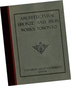 architectural bronze and iron works, toronto (canada) bulletin 2000, december 1913 by canadian allis-chalmers limited, toronto (replica trade samples catalog, archtiect's metal designs, building ornament, facads, casings, doors, porticos, windows, etc, of