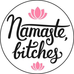 namaste bitches yoga fitness sticker/decal 5" round