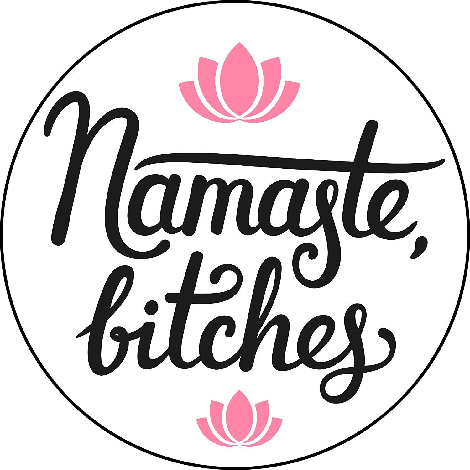 Namaste Bitches Yoga Fitness Sticker/Decal 5" Round