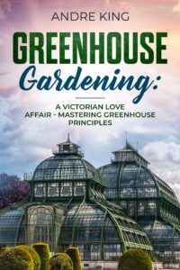 greenhouse gardening: a victorian fantasy - mastering greenhouse principles