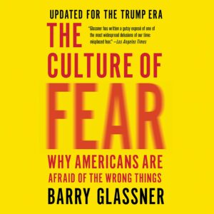 the culture of fear: why americans are afraid of the wrong things