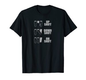 up shift down shift oh shift funny heel toe manual t-shirt