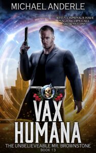 vax humana: an urban fantasy action adventure (the unbelievable mr. brownstone book 13)