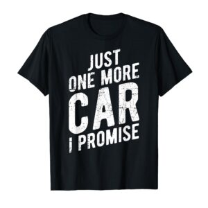 Just One More Car I Promise T-Shirt - Gear Head Tee T-Shirt