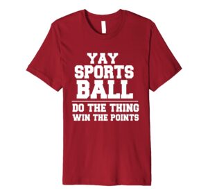 yay sportsball do the thing win the points funny t-shirt