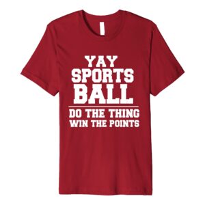 Yay Sportsball Do the Thing Win the Points Funny T-Shirt