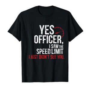 Yes Officer Speeding Shirt - For Car Enthusiasts & Mechanics