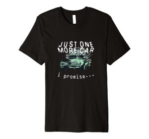 just one more car i promise t shirt auto mechanic collector