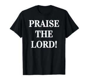 praise the lord! ptl christian jesus christ worship t-shirt