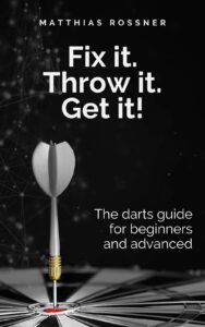 darts: fix it. throw it. get it!: the darts guide for beginners and advanced