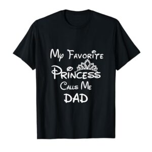 My Favorite Princess Calls Me Dad T-Shirt Dad Daughter Tee T-Shirt