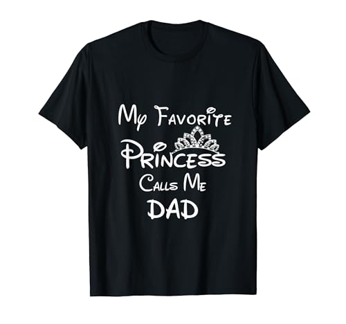 My Favorite Princess Calls Me Dad T-Shirt Dad Daughter Tee T-Shirt