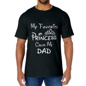 My Favorite Princess Calls Me Dad T-Shirt Dad Daughter Tee T-Shirt