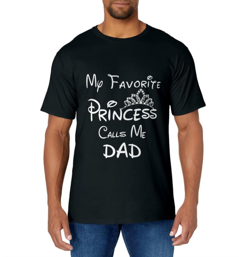 My Favorite Princess Calls Me Dad T-Shirt Dad Daughter Tee T-Shirt