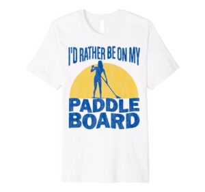 stand up paddle board premium shirt sup yoga lake gift