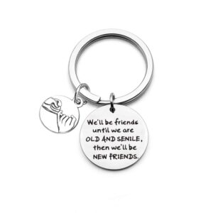 gzrlyf we'll be friends until we're old & senile then we'll be new friends keychain bff gifts (forever friends keychain)