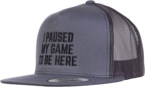 ann arbor t-shirt co. i paused my game to be here | funny video gamer humor joke for men women hat cap-(trucker, 2 tone) grey/black