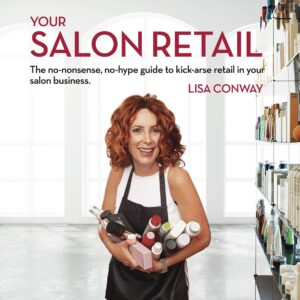 your salon retail: the no-nonsense, no-hype guide to kick-arse retail in your salon business