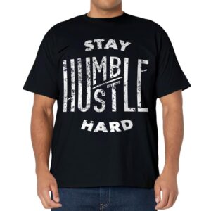 Hustler Hip Hop Lover Stay Humble Hustle Hard Christmas Gift T-Shirt