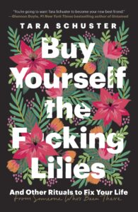 buy yourself the f*cking lilies: and other rituals to fix your life, from someone who's been there